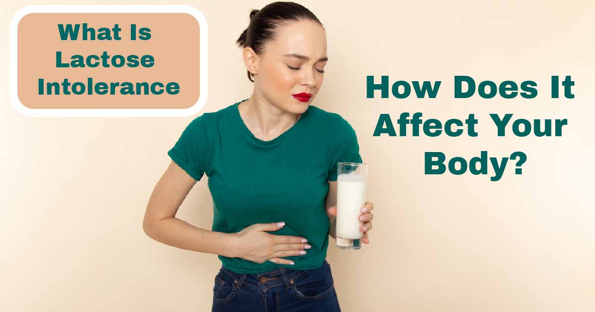 What Is Lactose Intolerance, and How Does It Affect Your Body ...